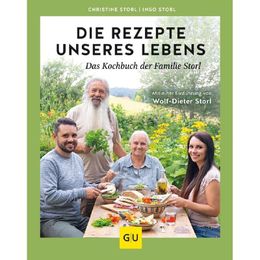 Die Rezepte unseres Lebens - das Kochbuch der Familie Storl - Christine Storl, Ingo Storl, Gebunden