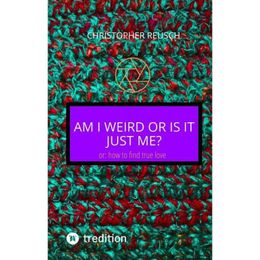 tredition Am I weird or is it just me? - Christopher Reusch, Kartoniert (TB)