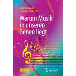 Springer Berlin Heidelberg Warum Musik in unseren Genen liegt - Jörn Bullerdiek, Christine Süßmuth, Kartoniert (TB)