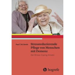 Stressreduzierende Pflege von Menschen mit Demenz - Paul T. M. Smith, Kartoniert (TB)