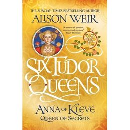 Headline Six Tudor Queens: Anna of Kleve, Queen of Secrets - Alison Weir, Kartoniert (TB)