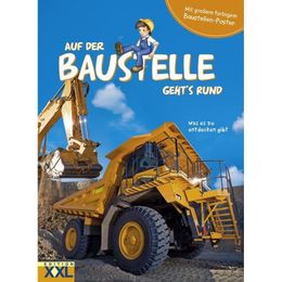 Edition XXL Auf der Baustelle geht´s rund - mit großem farbigem Baustellen-Poster, m. 1 Beilage, Gebunden