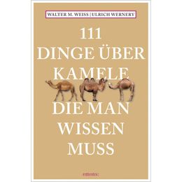 111 Dinge über Kamele, die man wissen muss - Walter M Weiss, Ulrich Wernery, Kartoniert (TB)