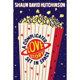 A Complicated Love Story Set in Space - Shaun David Hutchinson, Kartoniert (TB)