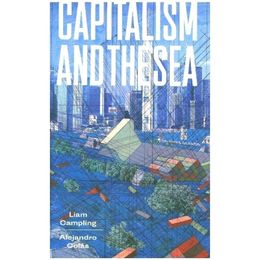 Capitalism and the Sea - Liam Campling, Alejandro Colas, Gebunden