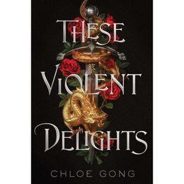These Violent Delights - Chloe Gong, Kartoniert (TB)