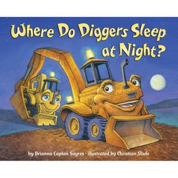 Penguin Random House Where Do Diggers Sleep at Night? - Brianna Caplan Sayres, Christian Slade, Gebunden