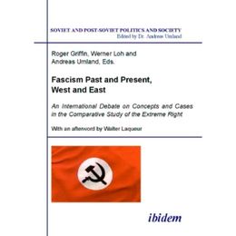 Fascism Past and Present, West and East - An International Debate on Concepts and Cases in the Comparative Study of the Extreme Right - Roger Griffin, Werner Loh, Andreas Umland, Kartoniert (TB)