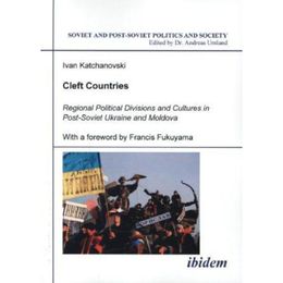 Cleft Countries - Regional Political Divisions and Cultures in Post-Soviet Ukraine and Moldova - Ivan Katchanovski, Francis Fukuyama, Kartoniert (TB)