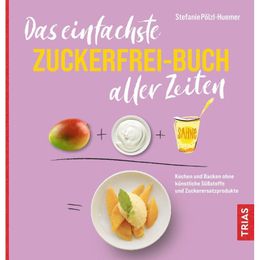 Trias Das einfachste Zuckerfrei-Buch aller Zeiten - Stefanie Pölzl-Huemer, Kartoniert (TB)