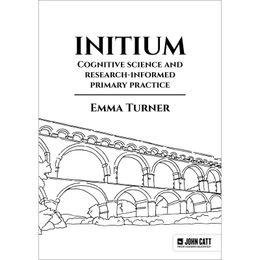 Initium: Cognitive science and research-informed primary practice - Emma Turner, Kartoniert (TB)