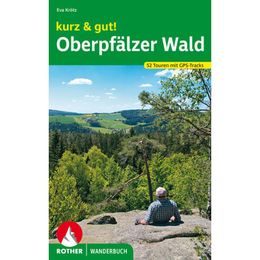 BERGVERLAG ROTHER Rother Wanderbuch kurz & gut! Oberpfälzer Wald - Eva Krötz, Kartoniert (TB)