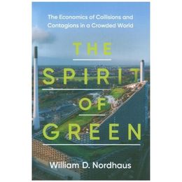 Princeton University Press The Spirit of Green - The Economics of Collisions and Contagions in a Crowded World - William D. Nordhaus, Gebunden