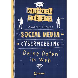 Loewe Verlag Einfach erklärt - Social Media - Cybermobbing - Deine Daten im Web - Manfred Theisen, Kartoniert (TB)