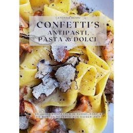 tredition Confetti's Antipasti, Pasta & Dolci - Caterina Benini, Gebunden