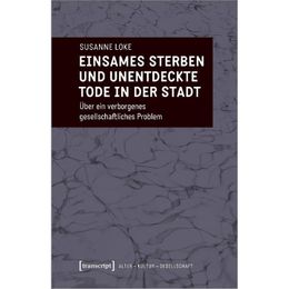 transcript Verlag Einsames Sterben und unentdeckte Tode in der Stadt - Susanne Loke, Kartoniert (TB)