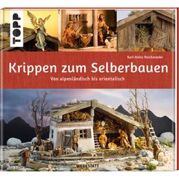 Krippen zum Selberbauen. Von alpenländisch bis orientalisch (Werkstatt) - Karl-Heinz Reicheneder, Gebunden