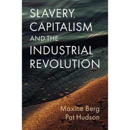 Slavery, Capitalism and the Industrial Revolution - Maxine Berg, Pat Hudson, Gebunden