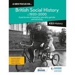 A new focus on...British Social History, c.19202000 for KS3 History: Experiences of disability, sexuality, gender and ethnicity - Helen Snelson, Ruth Lingard, Claire Holliss, Susanna Boyd, Taschenbuch