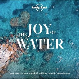 Lonely Planet The Joy Of Water - Planet Lonely, Gebunden