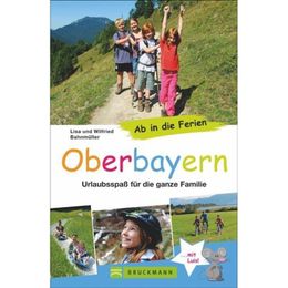Bruckmann Ab in die Ferien - Oberbayern - Lisa Bahnmüller, Wilfried Bahnmüller, Kartoniert (TB)