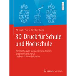Springer Berlin Heidelberg 3D-Druck für Schule und Hochschule - Alexander Pusch, Nils Haverkamp, Kartoniert (TB)