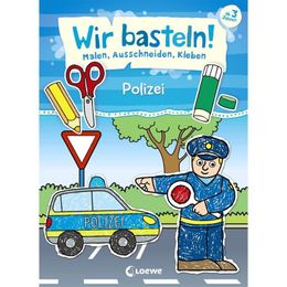 Loewe Verlag Wir basteln! - Malen, Ausschneiden, Kleben - Polizei, Kartoniert (TB)