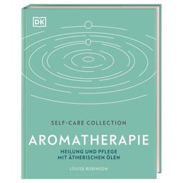 Dorling Kindersley Self-Care Collection. Aromatherapie - Louise Robinson, Gebunden