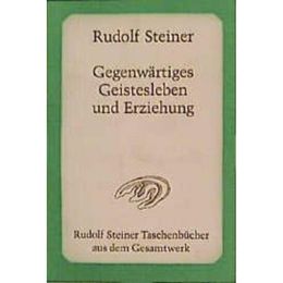 Gegenwärtiges Geistesleben und Erziehung - Rudolf Steiner, Taschenbuch
