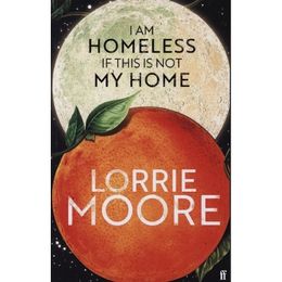 I Am Homeless If This Is Not My Home - Lorrie Moore, Kartoniert (TB)