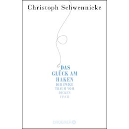 Droemer Knaur Verlagsgruppe Das Glück am Haken - Christoph Schwennicke, Taschenbuch