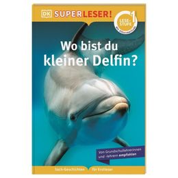 Dorling Kindersley SUPERLESER! Wo bist du, kleiner Delfin? - Sue Unstead, Gebunden