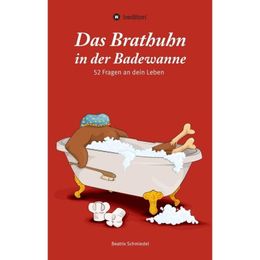 tredition Das Brathuhn in der Badewanne - Beatrix Schmiedel, Kartoniert (TB)