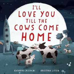 I'll Love You Till the Cows Come Home Padded Board Book - Kathryn Cristaldi, Pappband