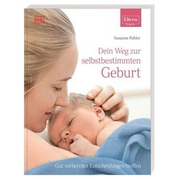 Dorling Kindersley Dein Weg zur selbstbestimmten Geburt - Susanne Pahler-Schrenker, Kartoniert (TB)