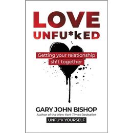 Love Unfu*ked - Gary John Bishop, Gebunden