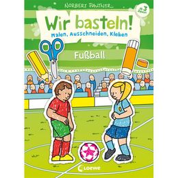 Loewe Verlag Wir basteln! - Malen, Ausschneiden, Kleben - Fußball, Kartoniert (TB)