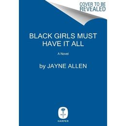 Black Girls Must Have It All - Jayne Allen, Gebunden