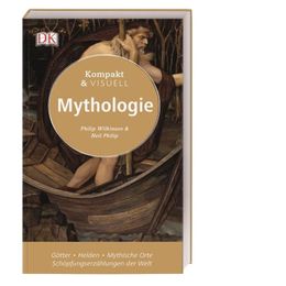 Dorling Kindersley Kompakt & Visuell - Mythologie - Philip Wilkinson, Neil Philip, Gebunden