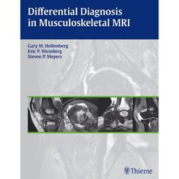 Differential Diagnosis in Musculoskeletal MR - Gary M. Hollenberg, Eric P. Weinberg, Steven P. Meyers, Gebunden
