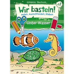 Loewe Verlag Wir basteln! - Malen, Ausschneiden, Kleben - Unter Wasser, Kartoniert (TB)