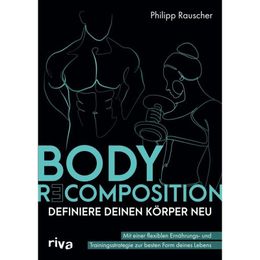 Riva Verlag Body Recomposition - definiere deinen Körper neu - Philipp Rauscher, Kartoniert (TB)