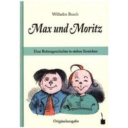 Max und Moritz. Eine Bubengeschichte in sieben Streichen - Wilhelm Busch, Gebunden