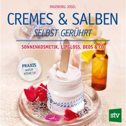 Cremes & Salben selbst gerührt - Ingeborg Josel, Gebunden