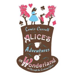 Alice's Adventures in Wonderland, Through the Looking Glass and Alice's Adventures Under Ground - Lewis Carroll, Kartoniert (TB)