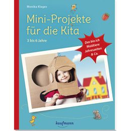 Kaufmann Mini-Projekte für die Kita: 3 - 6 Jahre - Monika Klages, Kartoniert (TB)