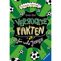 RAVENSBURGER VERLAG Verrückte Fakten für coole Jungs. Fußball-Edition (Der Fußball-Band zum Bestseller "Welcher Käse stinkt am meisten?"), Taschenbuch