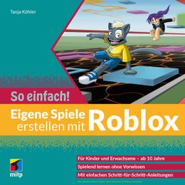 Eigene Spiele erstellen mit Roblox - So einfach! - Tanja Köhler, Kartoniert (TB)