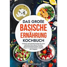 Das große Basische Ernährung Kochbuch - Nina Schulz, Kartoniert (TB)