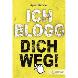 Loewe Verlag Ich blogg dich weg! - Agnes Hammer, Taschenbuch
